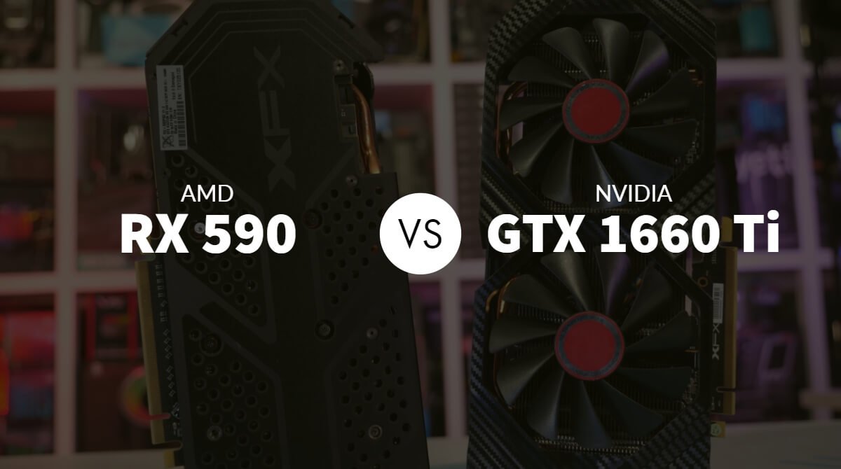 AMD RX 590 Vs Nvidia GTX 1660 Ti Which Should You Pick 
