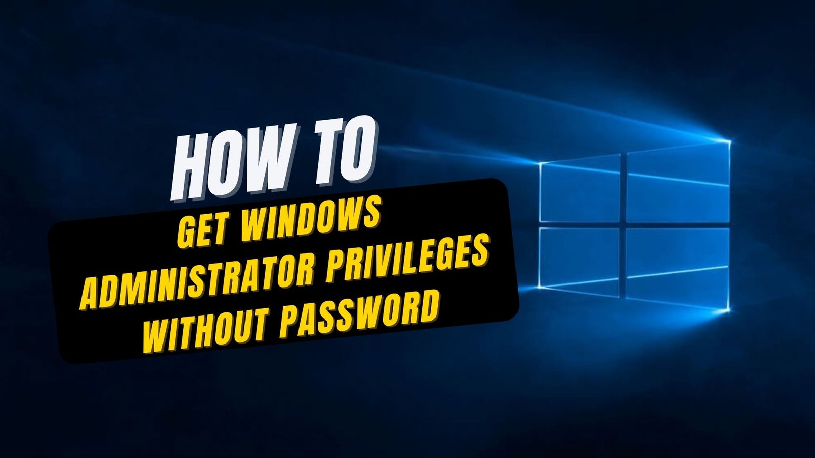 How To Get Windows Administrator Privileges Without Password