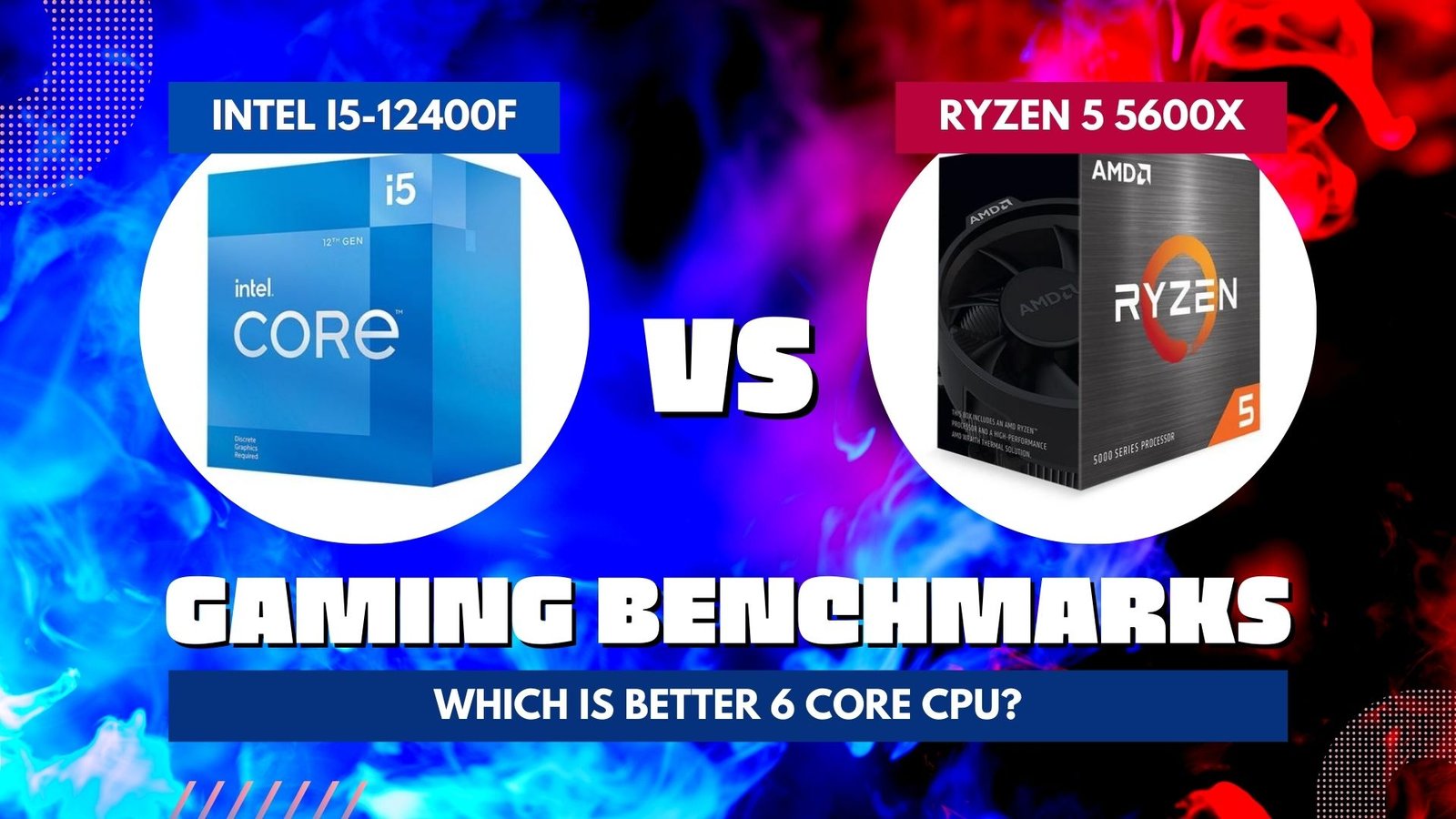 Intel I5 12400F Vs AMD Ryzen 5 5600X Which Is Better 6 Core CPU 