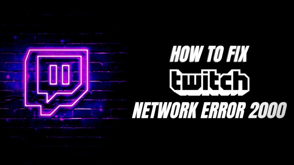 How To Fix Twitch Network Error 2000 